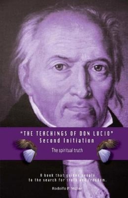 The Teachings of Don Lucio. Second Initiation: The Spiritual Truth ...