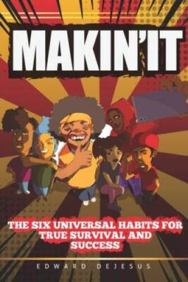MAKiN iT: The Six Universal Habits for True Survival and Success (MAKiN ...