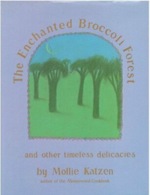 The Enchanted Broccoli Forest: And Other Timeless Delicacies by Katzen ...