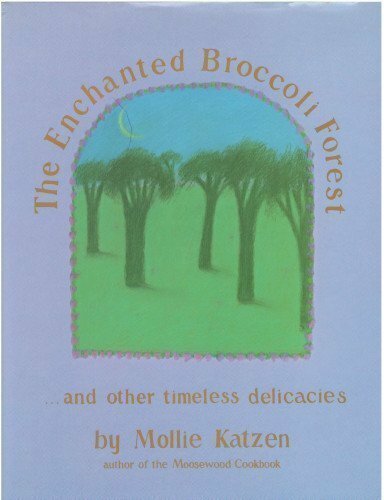The Enchanted Broccoli Forest: And Other Timeless Delicacies by Katzen ...