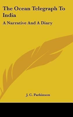 Ocean Telegraph to Indi : A Narrative and A Diary by J. C. Parkinson ...