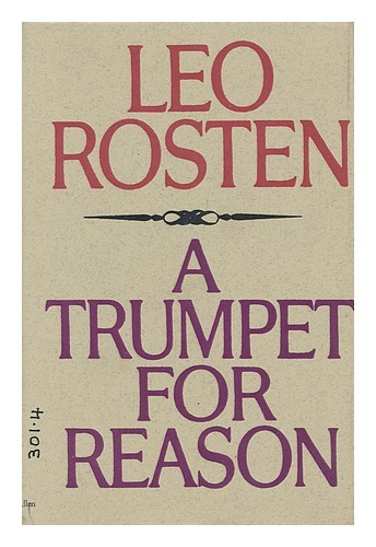 Rosten, Leo A Trumpet for Reason By] Leo Rosten 1971 First Edition ...