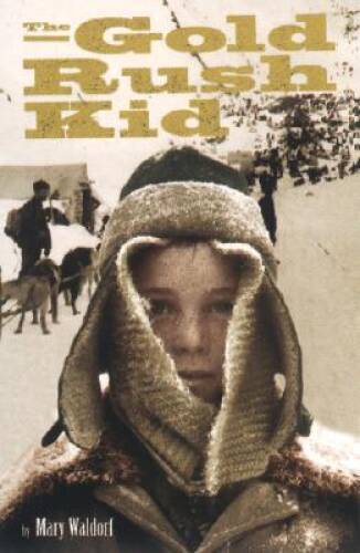 The Gold Rush Kid - Hardcover By Waldorf, Mary - GOOD 9780618977307| eBay
