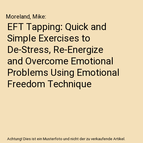 EFT Tapping: Quick and Simple Exercises to De-Stress, Re-Energize and ...