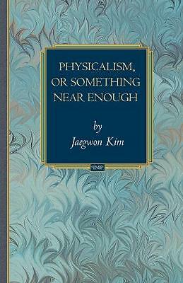 Princeton Monographs in Philosophy Ser.: Physicalism, or Something near ...