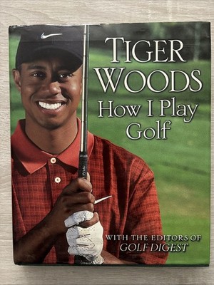 How I Play Golf by Tiger Woods Golf Digest 1st Printing 2001 Hardcover ...