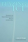Blazing Ice: Pioneering the Twenty-first Century's Road to the South ...