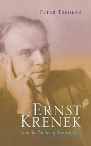Peter Tregear Ernst Krenek and the Politics of Musical Style (Relié ...