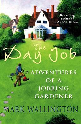 The Day Job: Adventures of a Jobbing Gardener by Mark Wallington ...