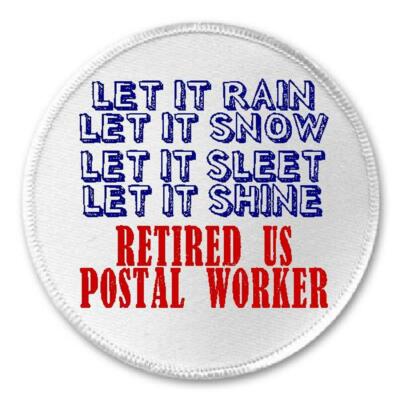 Rain Snow Sleet Shine Retired US Postal Worker - 3" Circle Sew / Iron ...