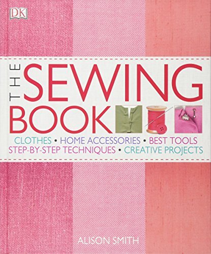 THE SEWING BOOK: AN ENCYCLOPEDIC RESOURCE OF STEP-BY-STEP By Alison ...