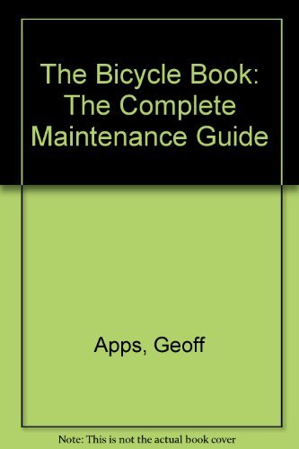 The Bicycle Book: The Complete Maintenance Guide By Geoff Apps | eBay UK