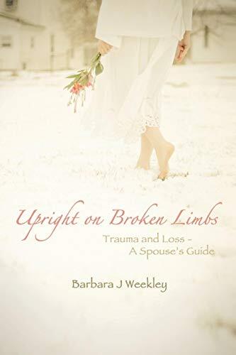 Upright on Broken Limbs: Trauma and Loss - A Spouse's Guide ...
