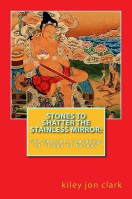 Stones To Shatter The Stainless Mirror: : The Fearless Teachings Of ...