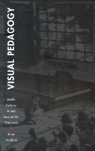 Visual Pedagogy: Media Cultures in and beyond the Classroom by Brian ...
