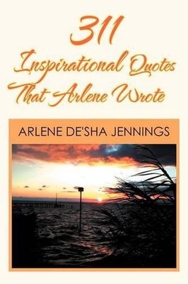 311 Inspirational Quotes That Arlene Wrote by Arlene De Jennings ...