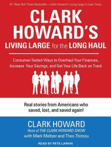 Clark Howards Living Large for the Long Haul: Consumer-tested Ways ...