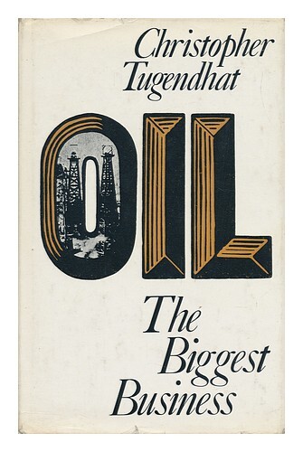 TUGENDHAT, CHRISTOPHER Oil - the Biggest Business 1968 First Edition ...