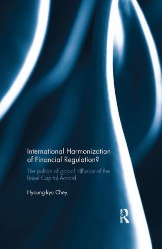 International Harmonization of Financial Regulation?: The Politics of ...