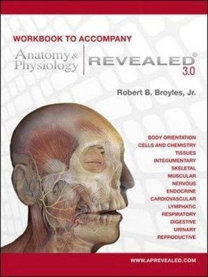WORKBOOK TO ACCOMPANY ANATOMY & PHYSIOLOGY REVEALED By Robert Broyles ...