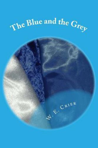 Blue and the Grey : An Anthology of Poetry by W. Crier (2015, Trade ...