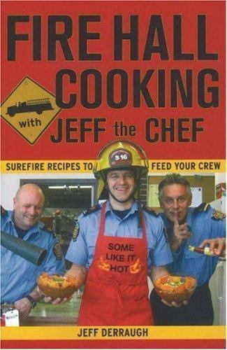 Fire Hall Cooking with Jeff the Chef: Surefire Recipes to Feed Your ...
