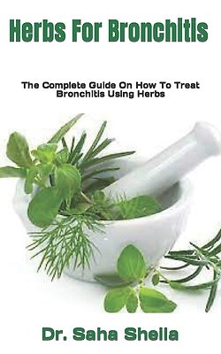 Herbs For Bronchitis Complete Guide On How Treat Bronchit by Sheila ...