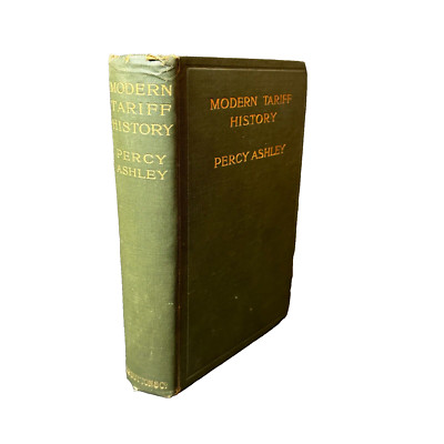 Modern Tarriff History by Percy Ashley 2sd Ed. 1911 | eBay