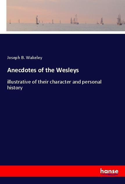 Anecdotes of the Wesleys von Joseph B. Wakeley (2018, Taschenbuch ...