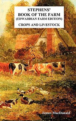 Stephens' Book of the Farm Edwardian Farm Edition : Crops and Livestock ...