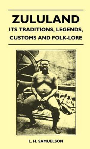 Zululand - Its Traditions, Legends, Customs and Folk-Lore by L. H. Samuelson (2010, Hardcover ...