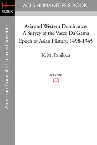Asia and Western Dominance: A Survey of the Vasco Da Gama Epoch of ...