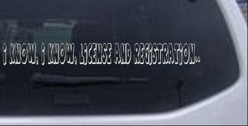 I Know I Know License Registration Car Truck Window Laptop Decal ...