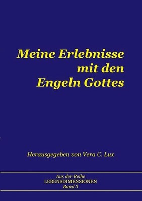 Meine Erlebnisse mit den Engeln Gottes by Vera C. Lux (German ...