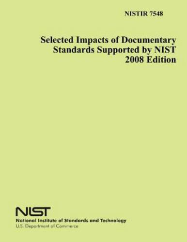 Selected Impacts of Documentary Standards Supported by NIST 2008 Edition by National Institute ...
