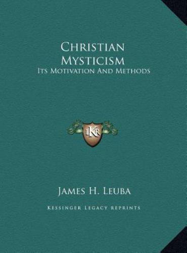 Christian Mysticism : Its Motivation and Methods by James H. Leuba ...