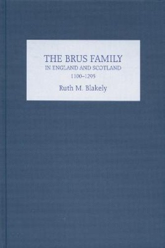 The Brus Family in England and Scotland, 1100-1295 by Blakely, Ruth M ...