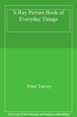 X Ray Picture Book of Everyday Things By Peter Turvey. 9780749612542 ...