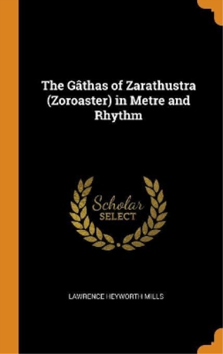 Lawrence Heyworth The Gâthas of Zarathustra (Zoroaster) in Metre and ...