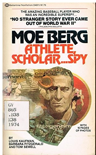 MOE BERG: ATHLETE, SCHOLAR, SPY By Louis Kaufman & Barbara Fitzgerald ...