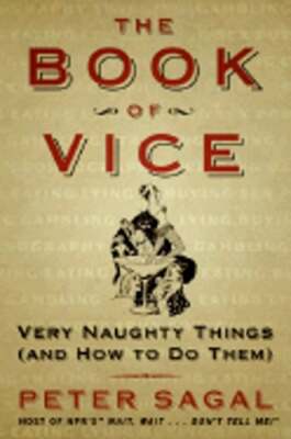 The Book of Vice: Very Naughty Things (and How to Do Them) by Peter ...