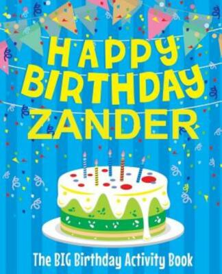 Happy Birthday Zander - The Big Birthday Activity Book: (Personalized ...