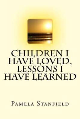 Children I Have Loved, Lessons I Have Learned - Paperback - GOOD ...
