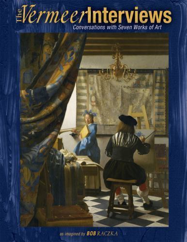 Bob Raczka's Art Adventures Ser.: The Vermeer Interviews ...