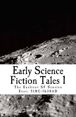 Early Science Fiction Tales 1: The Earliest SF Stories Ever: 51BC ...
