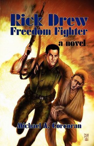 Rick Drew, Freedom Fighter : A Novel by Michael A. Corcoran (2010 ...