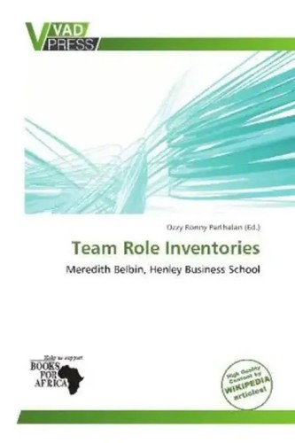Team Role Inventories Meredith Belbin, Henley Business School Ozzy R ...