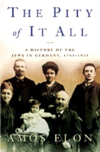 The Pity of It All: A History of the Jews in Germany, 1743-1933 by Elon ...