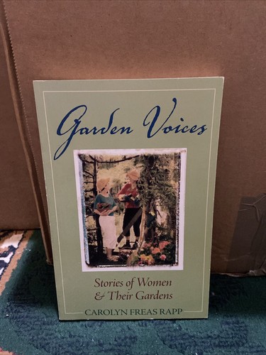 Garden Voices : Stories of Women and Their Gardens by Carolyn Freas ...