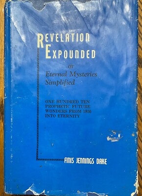 REVELATION EXPOUNDED ETERNAL MYSTERIES SIMPLIFIED Finis Jennings Dake ...